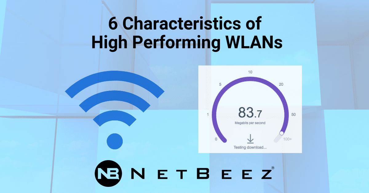 6 Characteristics of High Performing WLANs | NetBeez